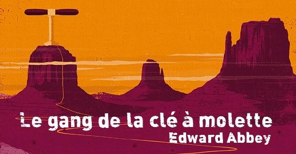 Le gang de la clé à molette – Edward Abbey - Culturesco